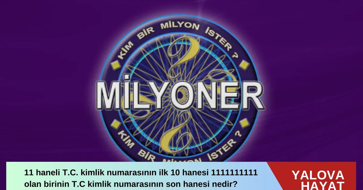 11 haneli T.C. kimlik numarasının ilk 10 hanesi 1111111111 olan birinin ...