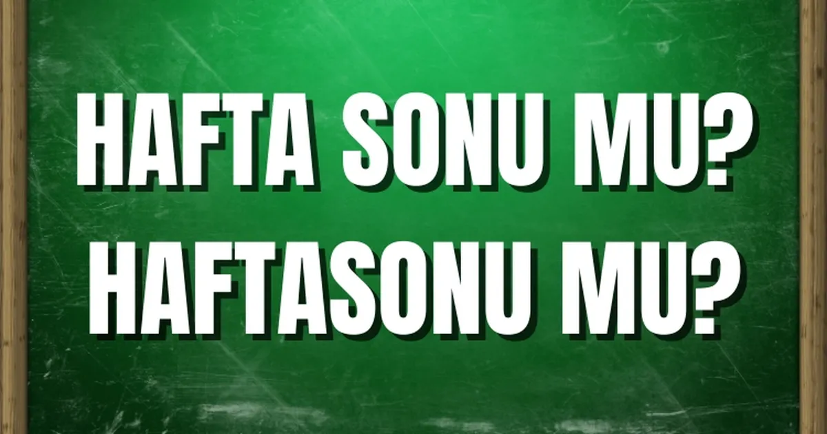 Hafta sonu mu? Haftasonu mu? Nasıl Yazılır? - Yalova Haberleri