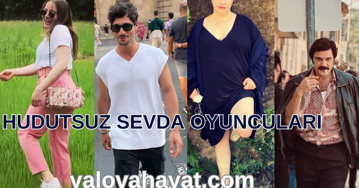 Hudutsuz Sevda Oyuncuları Dizi Kadrosu Now TV - Yalova Haberleri